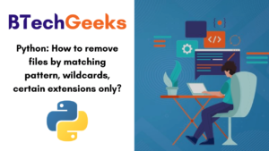 Python: How to remove files by matching pattern | wildcards | certain ...