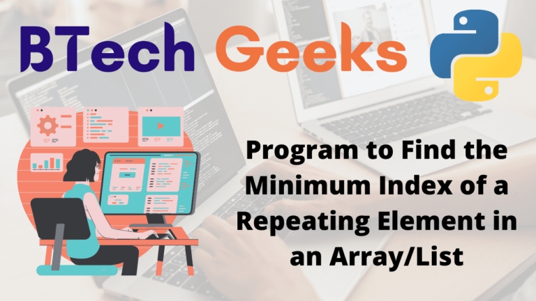 Python Program To Find The Minimum Index Of A Repeating Element In An Array List Python Programs