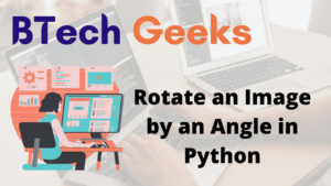 Rotate an Image by an Angle in Python - Python Programs