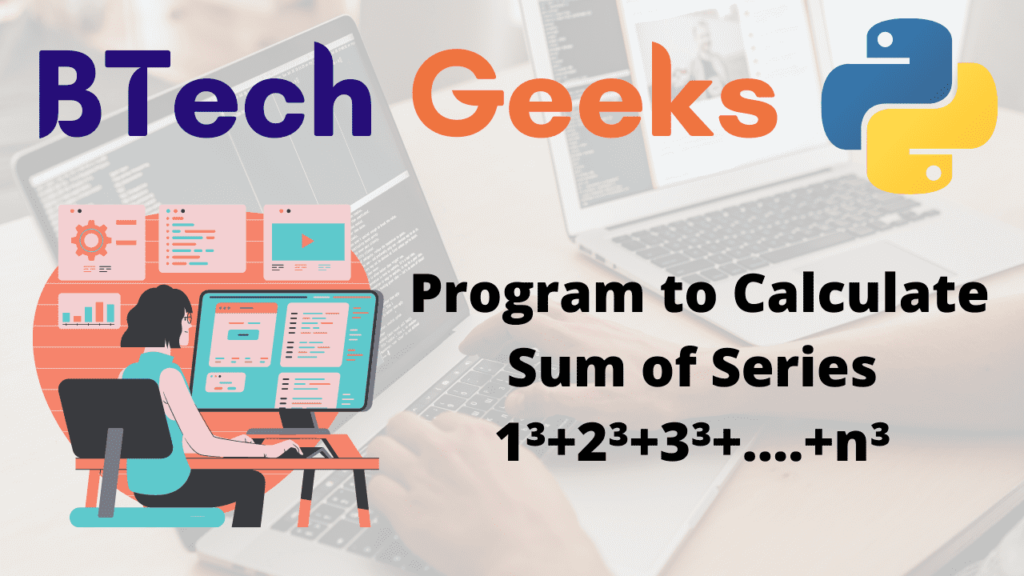 Python Program to Calculate Sum of Series 1³+2³+3³+….+n³ - Python Programs