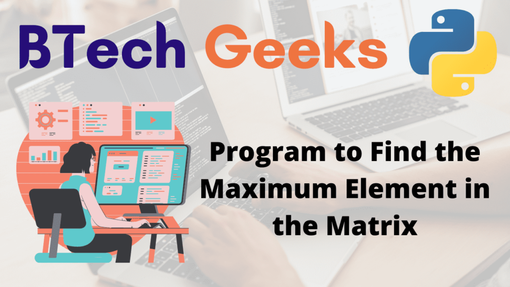 Python Program To Find The Maximum Element In The Matrix Python Programs