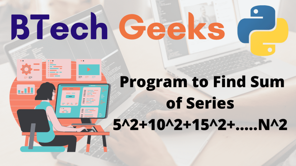 Python Program to Find Sum of Series 5^2 + 10^2 + 15^2 +.....N^2 ...