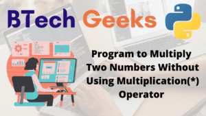 Python Program to Multiply Two Numbers Without Using Multiplication(*) Operator - Python Programs