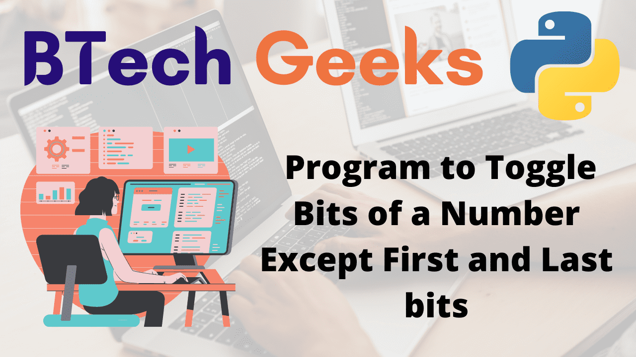 Python Program to Toggle Bits of a Number Except First and Last bits ...