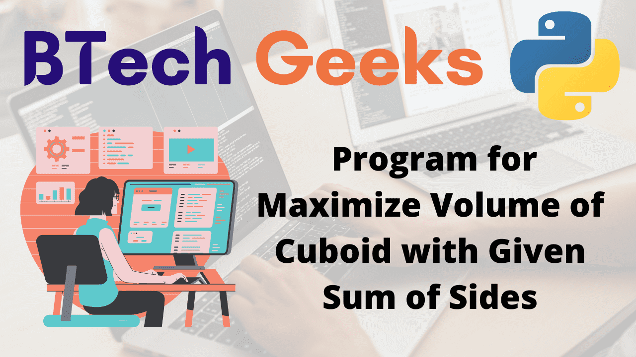 Python Program For Maximize Volume Of Cuboid With Given Sum Of Sides Python Programs 4104