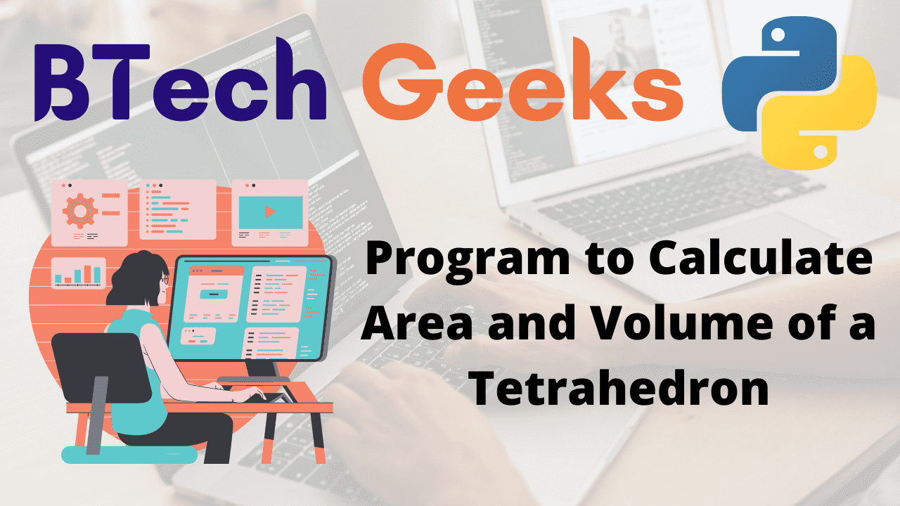 Python Program to Calculate Area and Volume of a Tetrahedron - Python ...